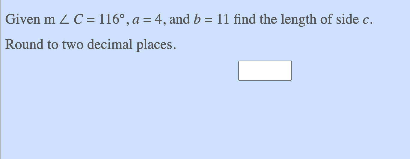Solved Given m∠C=116∘,a=4, and b=11 find the length of side | Chegg.com