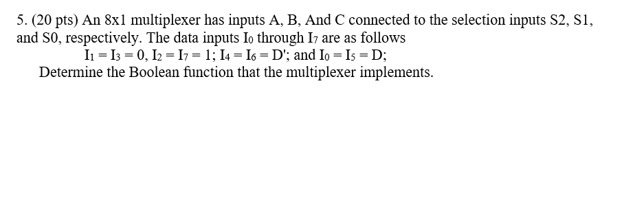 Solved 5. (20 pts) An 8x1 multiplexer has inputs A, B, And C | Chegg.com