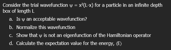 Solved Consider the trial wavefunction y = x2(L-x) for a | Chegg.com