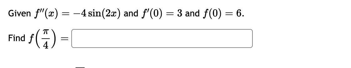 Solved f′′(x)=−4sin(2x) and f′(0)=3 and f(0)=6 f(4π)= | Chegg.com