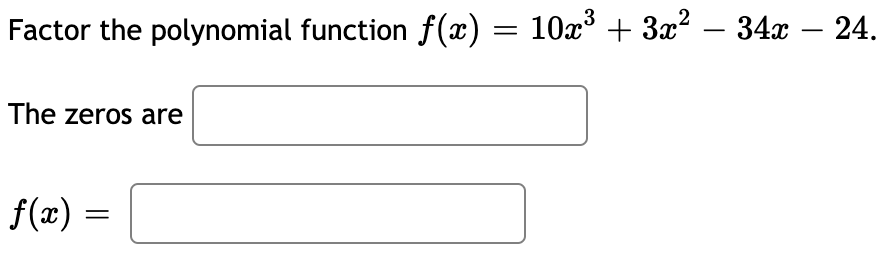 Solved Factor the polynomial function f(x)=10x3+3x2−34x−24. | Chegg.com