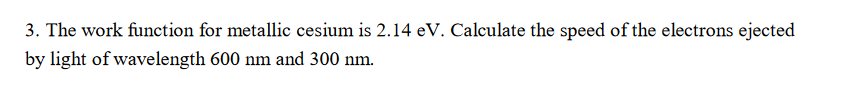 Solved 3. The work function for metallic cesium is 2.14 eV. | Chegg.com