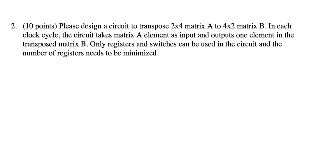 2. (10 points) Please design a circuit to transpose | Chegg.com