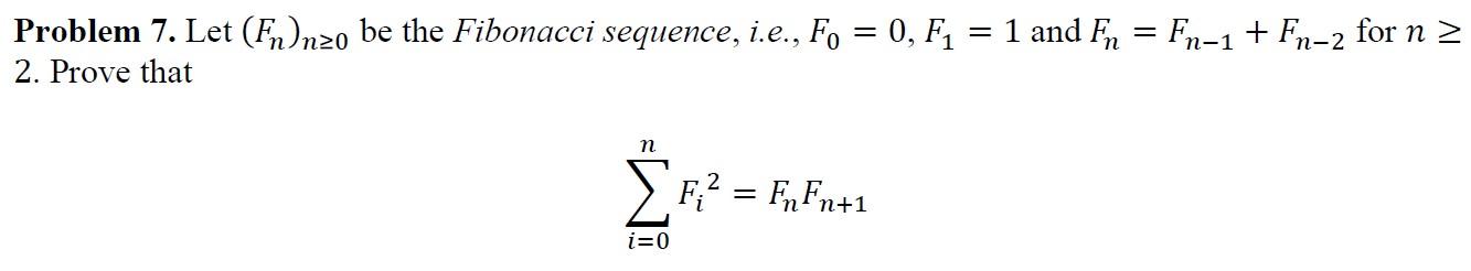 Solved Problem 7. Let (Fn)n≥0 be the Fibonacci sequence, | Chegg.com