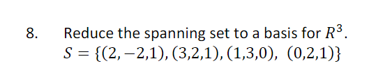 Solved 8. Reduce the spanning set to a basis for R3. S = | Chegg.com