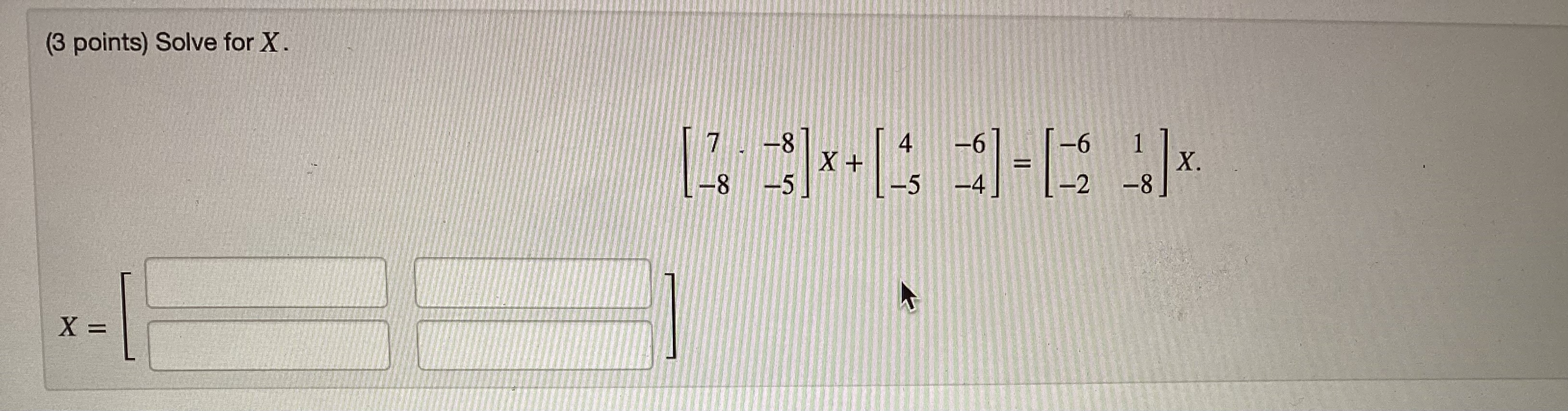 Solved (3 points) Solve for \\( X \\). \\[ | Chegg.com