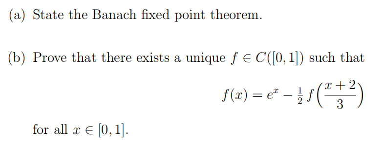 Solved (a) State the Banach fixed point theorem. (b) Prove | Chegg.com