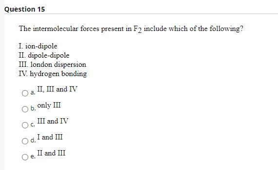 Solved Question 15 The intermolecular forces present in F2 | Chegg.com