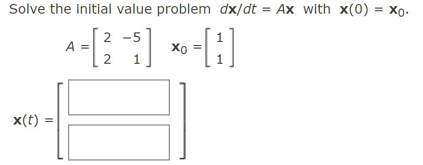 Solved Solve the initial value problem dx/dt=Ax with | Chegg.com