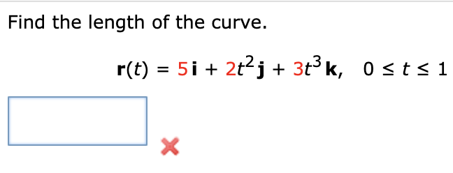 Solved Find the length of the curve. r(t)=5i+2t2j+3t3k,0≤t≤1 | Chegg.com