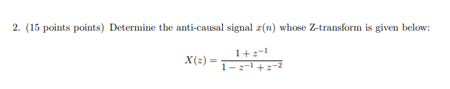 Solved 2. (15 points points) Determine the anti-causal | Chegg.com