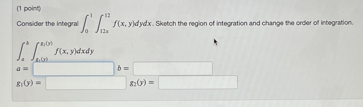 Solved (1 ﻿point)Consider the integral ∫01∫12x12f(x,y)dydx. | Chegg.com
