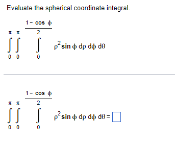 Solved Evaluate the spherical coordinate integral. | Chegg.com