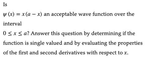 Solved Is y (x) = x(a – x) an acceptable wave function over | Chegg.com