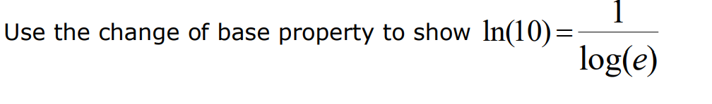 Solved Use the change of base property to show In(10) = | Chegg.com
