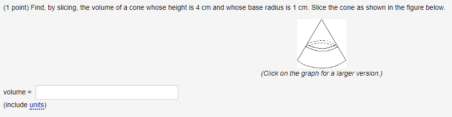 Solved (1 point) Find, by slicing, the volume of a cone | Chegg.com