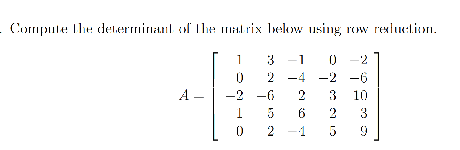 Solved Compute the determinant of the matrix below using row | Chegg.com