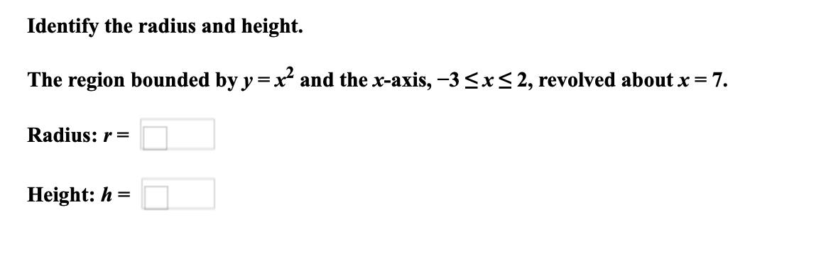 Solved Identify the radius and height. The region bounded by | Chegg.com