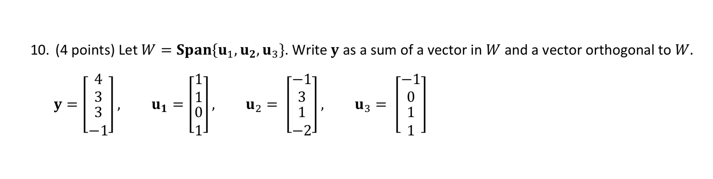 Solved 10. (4 points) Let W = Span{u1, U2, uz}. Write y as a | Chegg.com