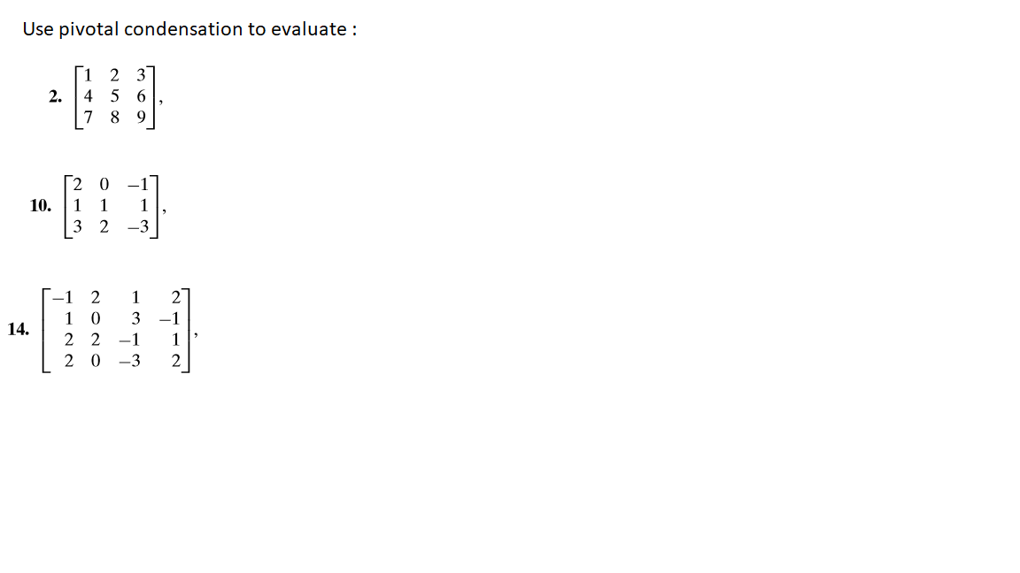 Solved Use pivotal condensation to evaluate : 1 4 2. 2 3 5 6 | Chegg.com