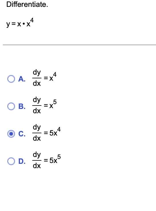 Solved Differentiate. y=x⋅x4 A. dxdy=x4 B. dxdy=x5 C. | Chegg.com