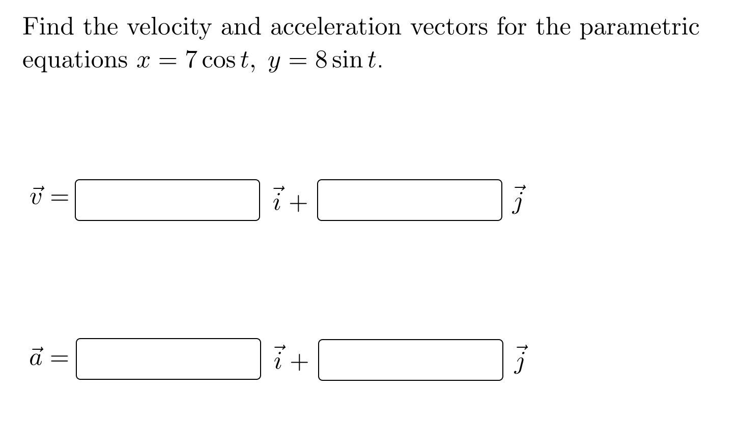 Solved Find the velocity and acceleration vectors for the | Chegg.com