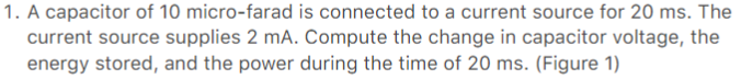 Solved 1. A capacitor of 10 micro-farad is connected to a | Chegg.com