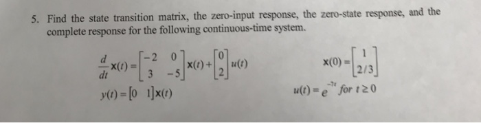 Solved 5. Find the state transition matrix, the zero-input | Chegg.com