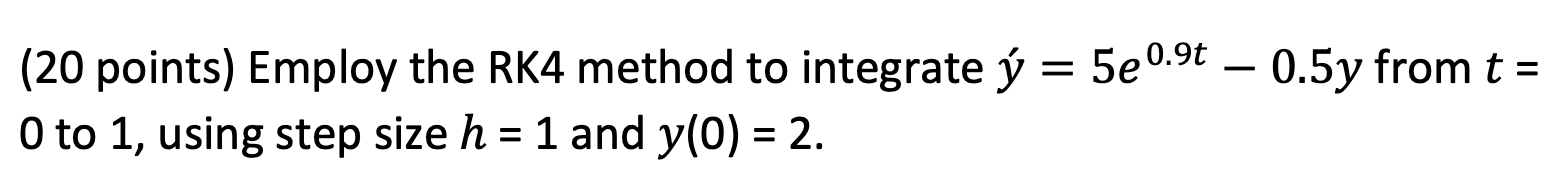 Solved (20 points) Employ the RK4 method to integrate | Chegg.com