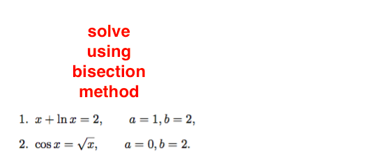 Solved solve using bisection method 1. 3+ In x = 2, 2. cos x | Chegg.com