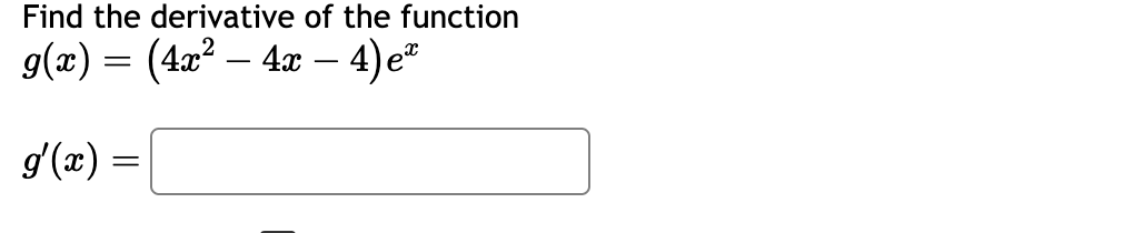 Solved Find the derivative of the function g(x)=(4x2−4x−4)ex | Chegg.com