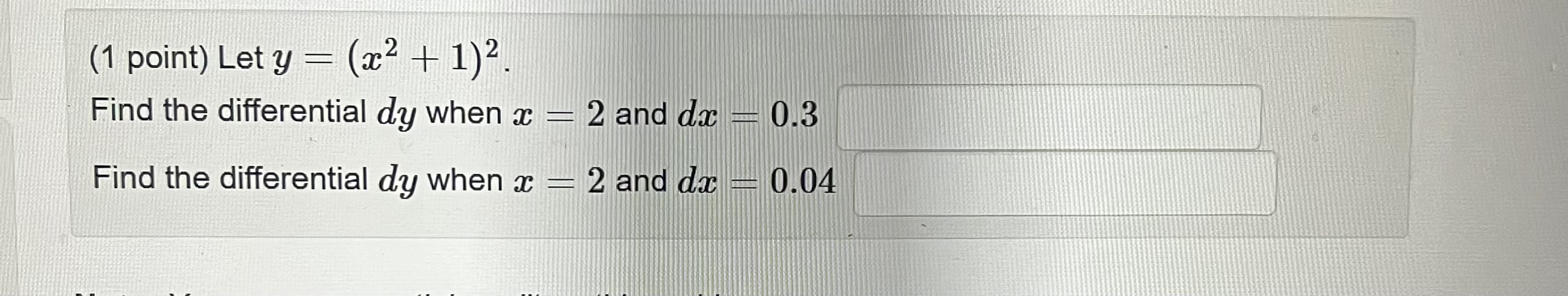 Solved (1 point) Let y=(x2+1)2. Find the differential dy | Chegg.com