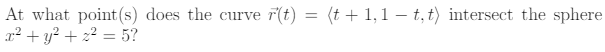 [Solved]: At what point(s) does the curve r(t)=t+1,1t,t int