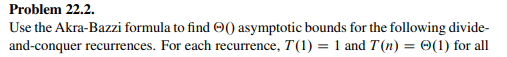 Solved Problem 22.2. Use the Akra-Bazzi formula to find () | Chegg.com