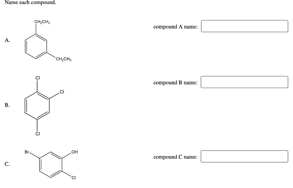 Solved Name each compound. CH2CH3 compound A name: A. CH2CH3 | Chegg.com