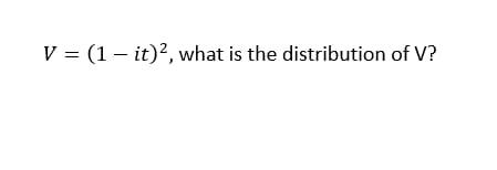 Solved V = (1 - it)?, what is the distribution of V? | Chegg.com