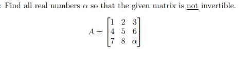 Solved Find all real numbers α so that the given matrix is | Chegg.com