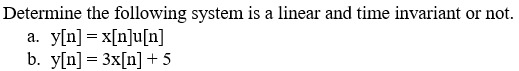 Solved Determine the following system is a linear and time | Chegg.com