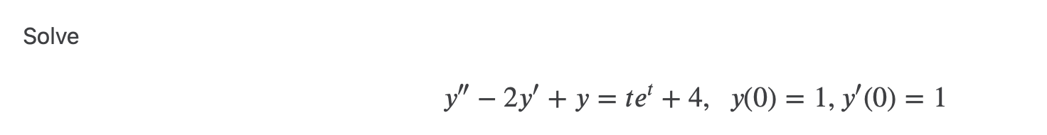 Solved y′′−2y′+y=tet+4,y(0)=1,y′(0)=1 | Chegg.com