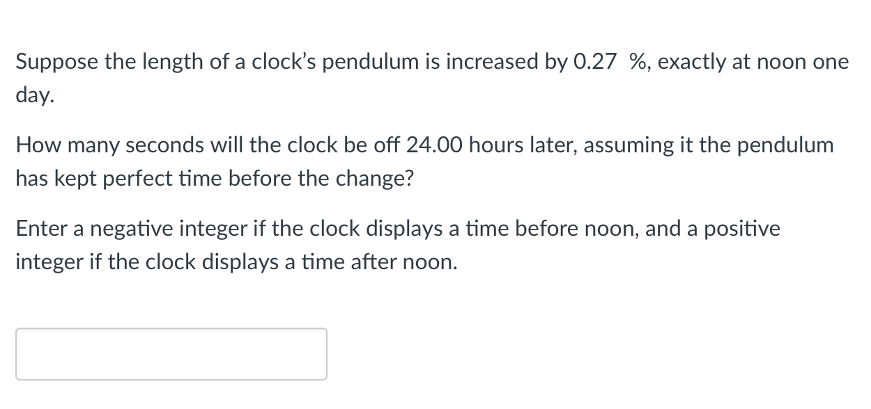 Solved Suppose the length of a clock's pendulum is increased | Chegg.com