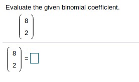 Solved Evaluate the given binomial coefficient 8 2 2 | Chegg.com