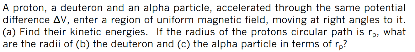 Solved A proton, a deuteron and an alpha particle, | Chegg.com