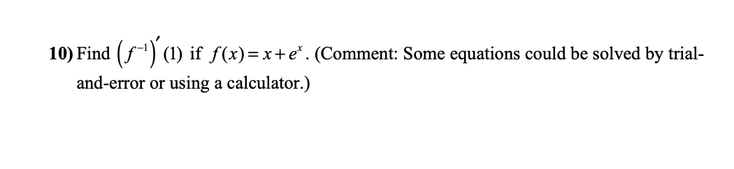 Solved 10) Find (f−1)′(1) if f(x)=x+ex. (Comment: Some | Chegg.com