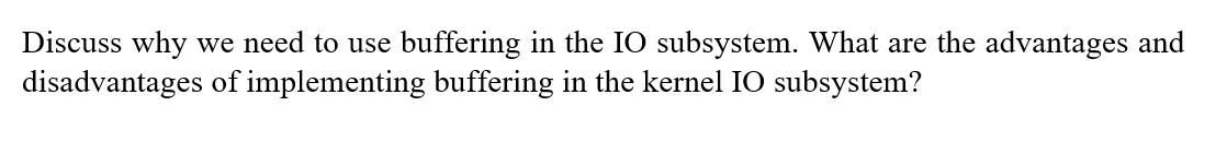 Solved Discuss why we need to use buffering in the IO | Chegg.com