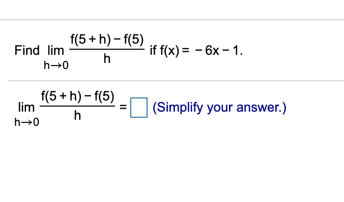 Solved f(5+ h) – f(5) Find lim if f(x) = - 6x -1. h h→0 | Chegg.com