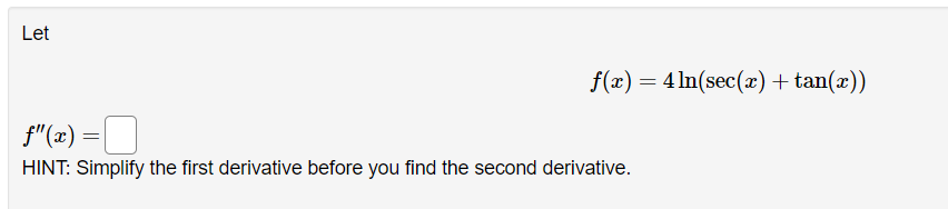 Solved Letf(x)=4ln(sec(x)+tan(x))f''(x)=HINT: Simplify the | Chegg.com