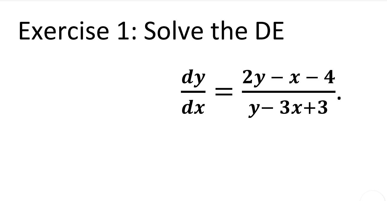 Solved Exercise 1: Solve the DE dy dx 2y – X – 4 y-3x+3 | Chegg.com