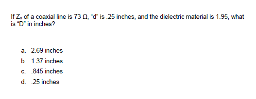 Solved If Zo of a coaxial line is 73 Ω, “d” is .25 inches, | Chegg.com