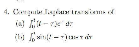 Solved 4. Compute Laplace transforms of (t - T)e dT -t (b) | Chegg.com