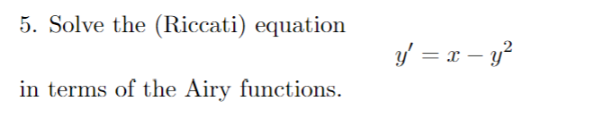 Solved 5. Solve the (Riccati) equation y′=x−y2 in terms of | Chegg.com